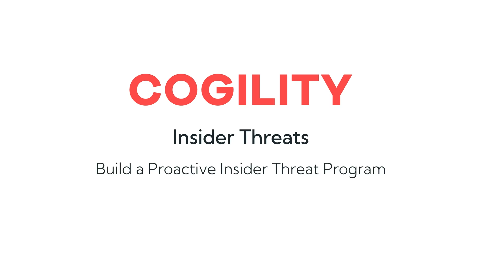 Insider Threats: Build a Proactive Insider Threat Program - Cogility